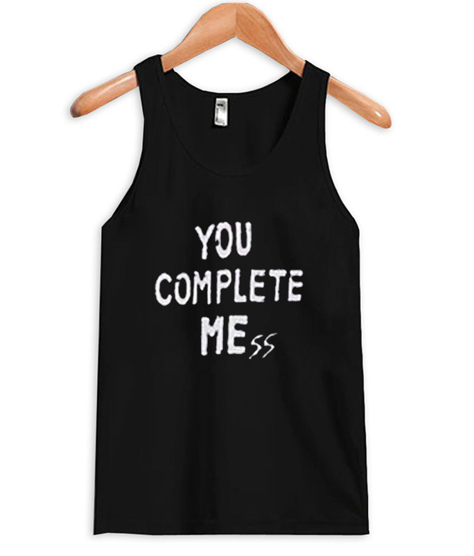 You Complete Mess Tank top